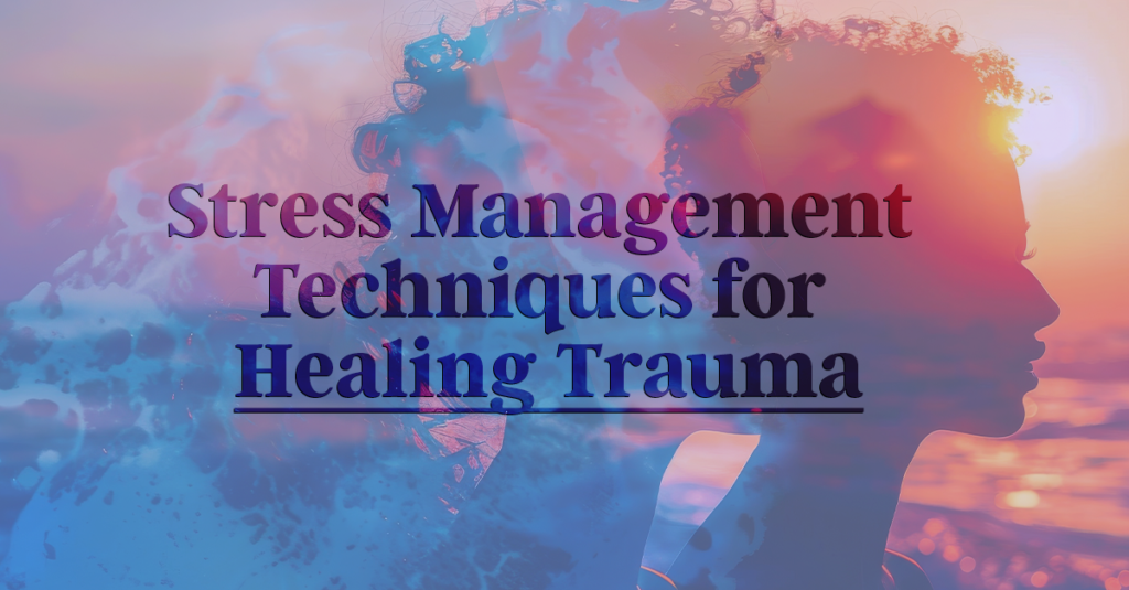 Stress Management Techniques for Healing Trauma - Marie Dolfi